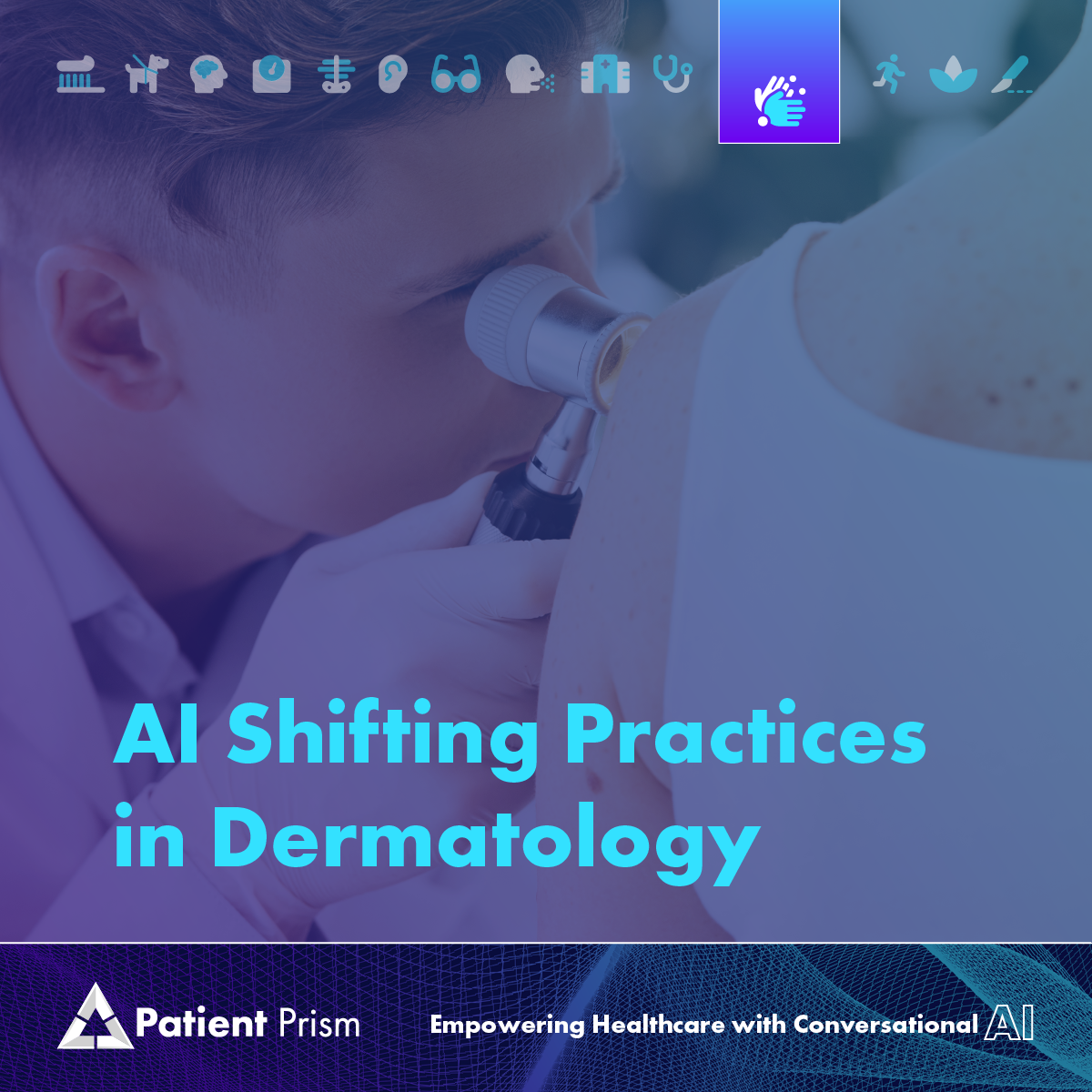 AI Shifting Practices in Dermatology - Patient Prism
